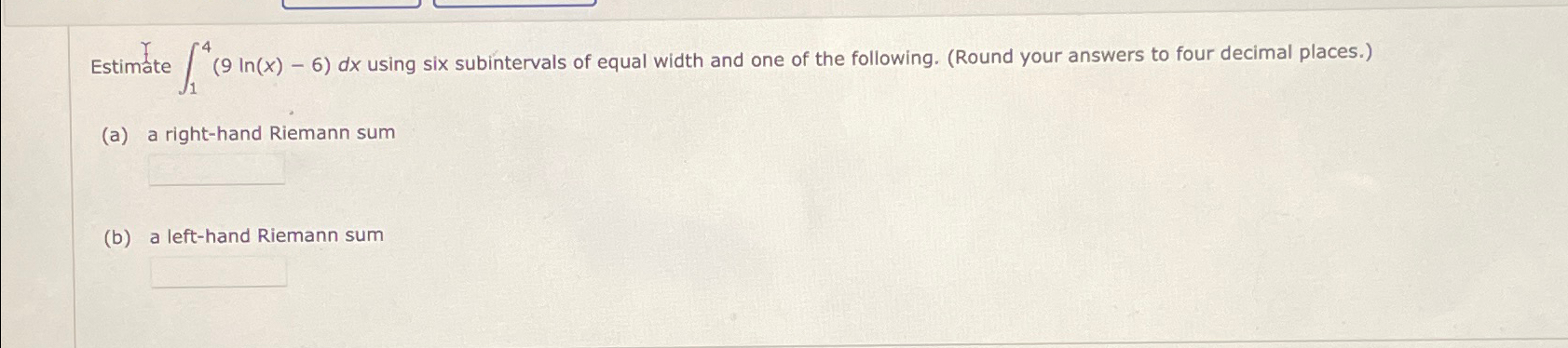 Solved Estimate ∫14(9ln(x)-6)dx ﻿using six subintervals of | Chegg.com