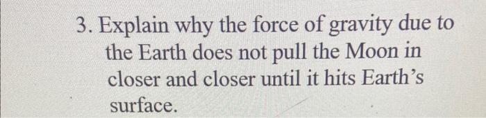 Solved 3. Explain why the force of gravity due to the Earth | Chegg.com