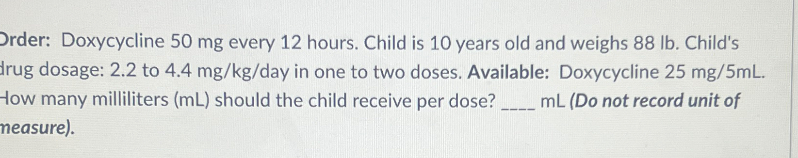 Solved Doxycycline 50mg ﻿every 12 ﻿hours. Child is 10 ﻿years | Chegg.com