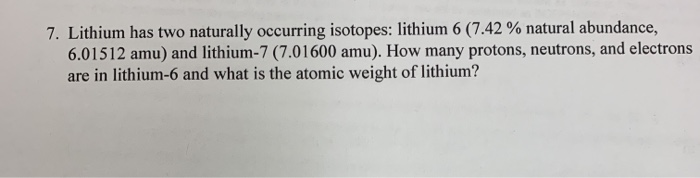 Solved 7. Lithium has two naturally occurring isotopes: | Chegg.com