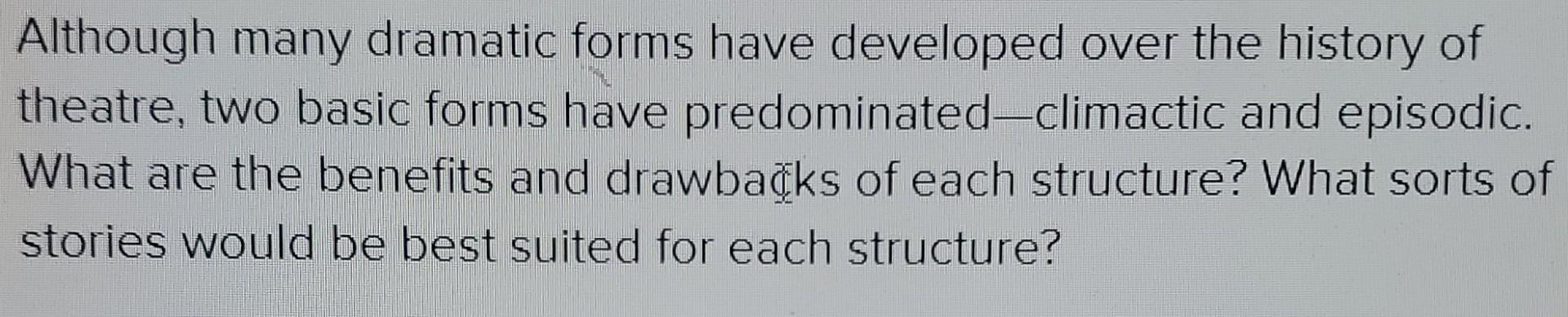 Solved Although many dramatic forms have developed over the | Chegg.com