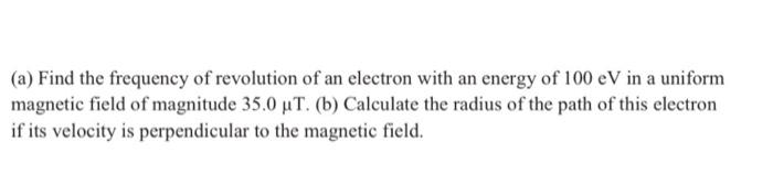 Solved A Find The Frequency Of Revolution Of An Electron