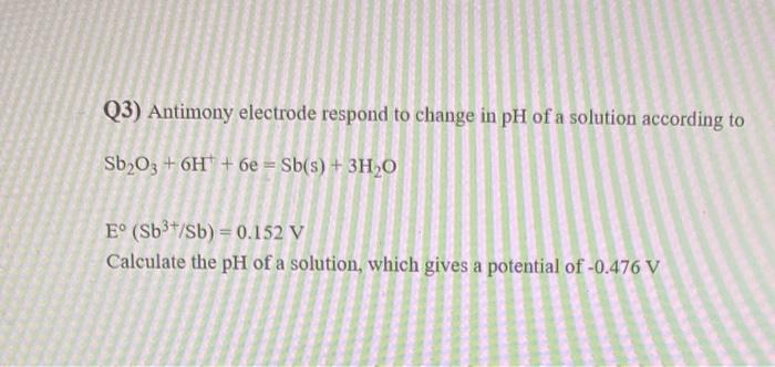 Q3) Antimony electrode respond to change in pH of a | Chegg.com