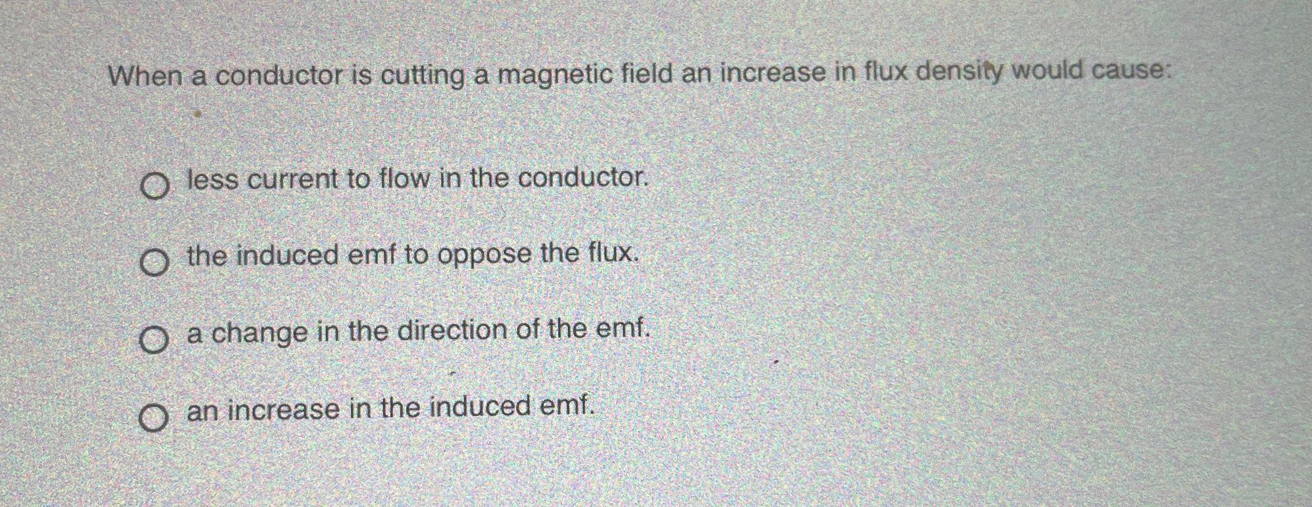 Solved When a conductor is cutting a magnetic field an | Chegg.com