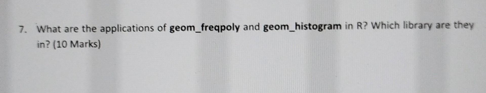 Solved 7. What are the applications of geom_freqpoly and | Chegg.com
