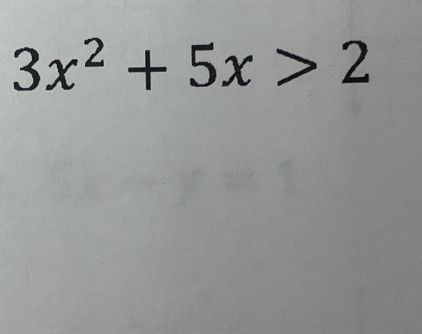 Solved 3x2+5x>2 | Chegg.com