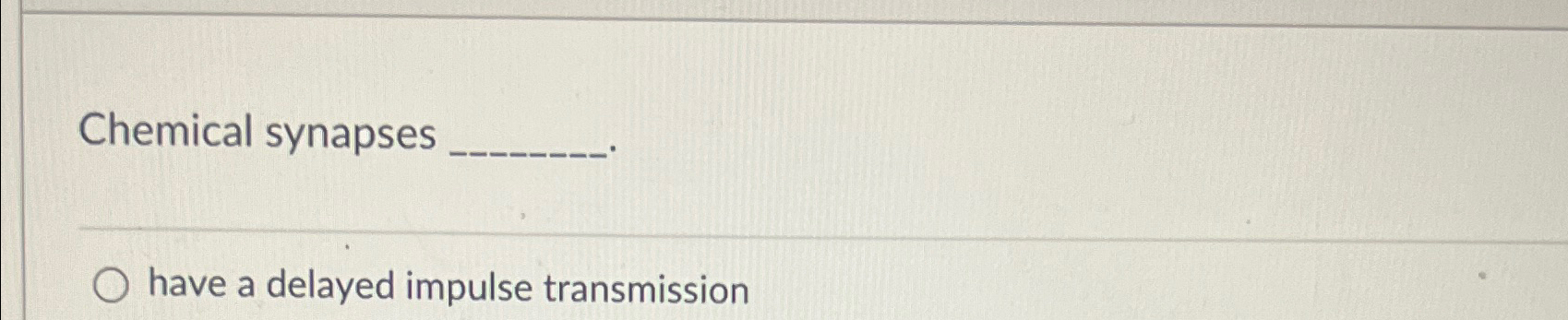 Solved Chemical synapseshave a delayed impulse transmission | Chegg.com