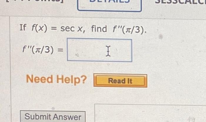 Solved If f(x)=secx, find f′′(π/3) f′′(π/3)= Need Help? | Chegg.com