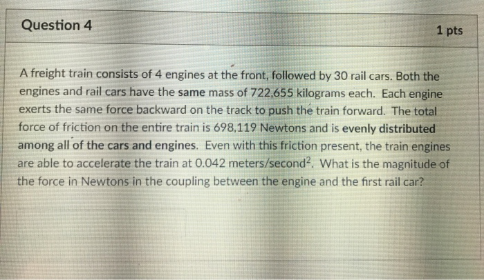 Solved Question 4 1 pts A freight train consists of 4 | Chegg.com