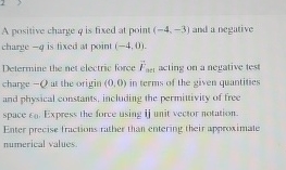 Solved A positive charge q is fixed at point (-4,-3) and a | Chegg.com
