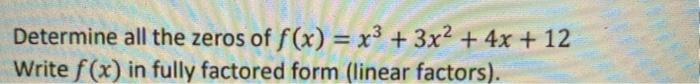 Solved Determine all the zeros of f(x) = x3 + 3x2 + 4x + 12 | Chegg.com