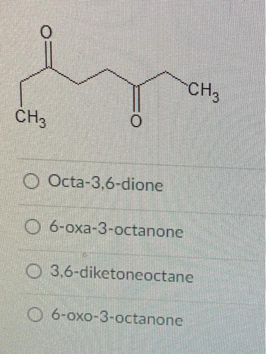 Solved OH CH3 CH3 O 6-oxo-3-octanol O 3-hydroxy-6-octanone O | Chegg.com