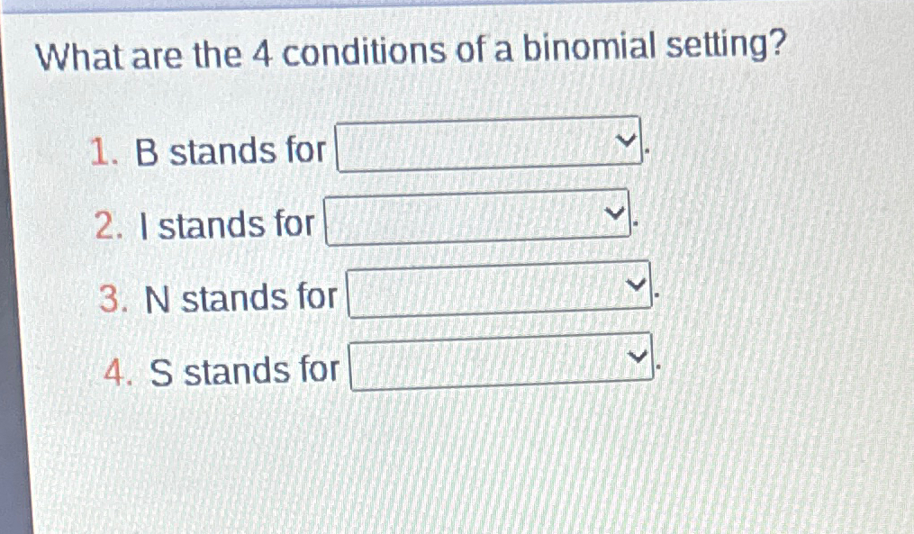 Solved What are the 4 ﻿conditions of a binomial setting?B | Chegg.com