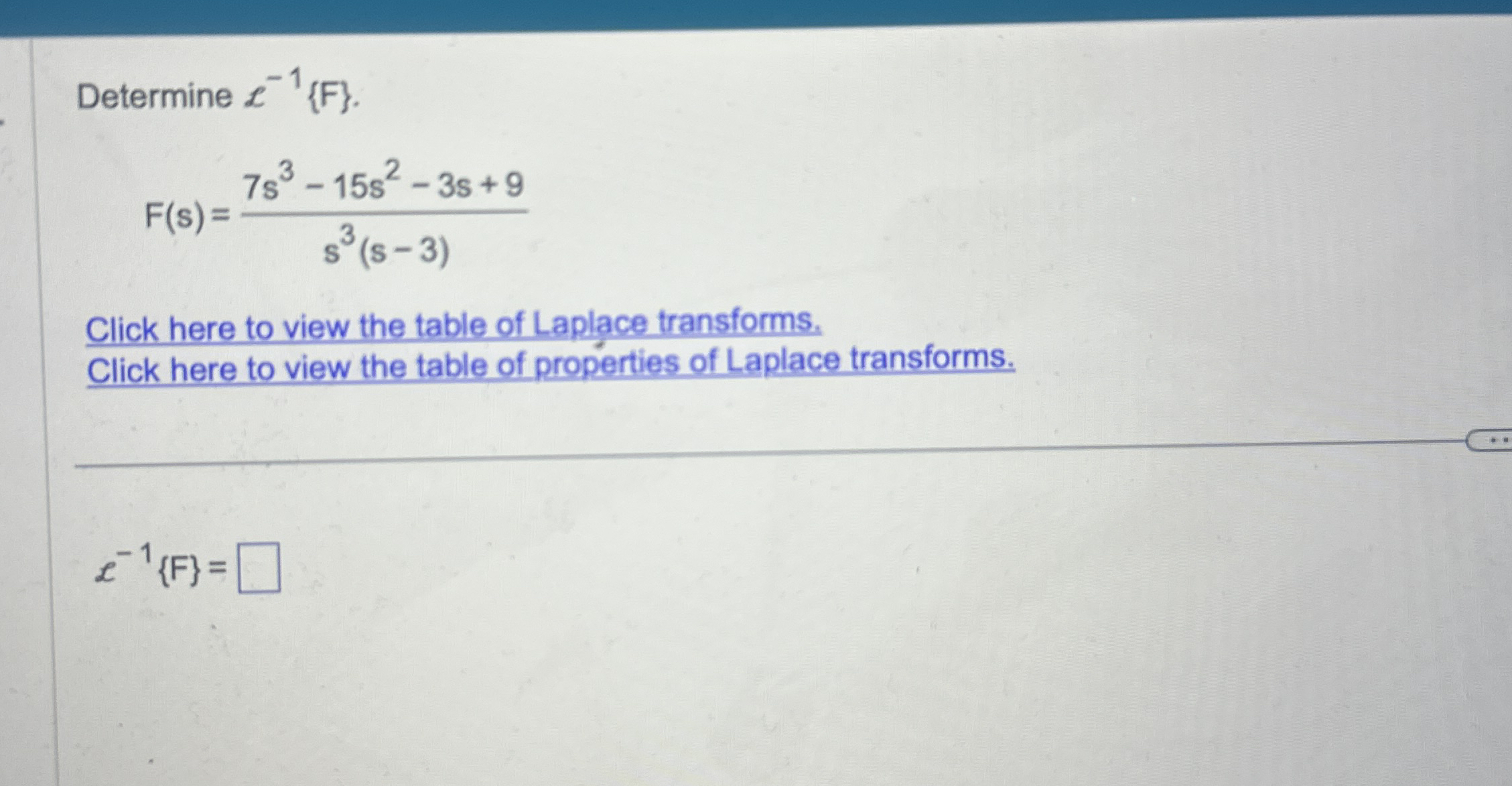 Solved Determine L-1{F}.F(s)=7s3-15s2-3s+9s3(s-3)Click here | Chegg.com