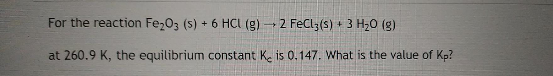 Solved For the reaction Fe2O3 (s) + 6 HCl (g) → 2 FeCl3(s) + | Chegg.com