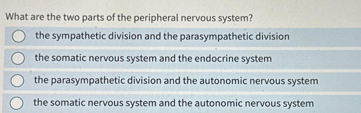 Solved What are the two parts of the peripheral nervous | Chegg.com