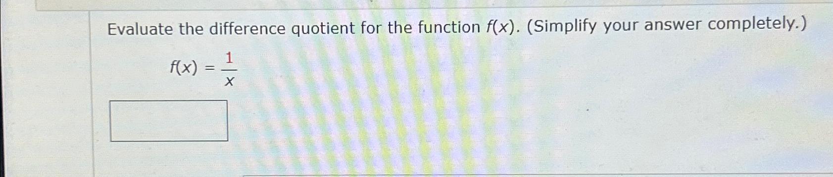 Solved Evaluate the difference quotient for the function | Chegg.com