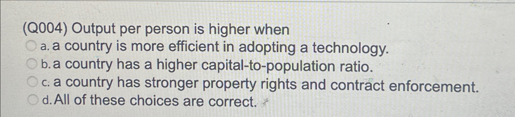 Solved (Q004) ﻿Output per person is higher whena. ﻿a country | Chegg.com