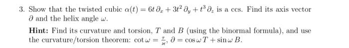 Solved 3. Show that the twisted cubic a(t) = 6t 8. + 3tºa, + | Chegg.com