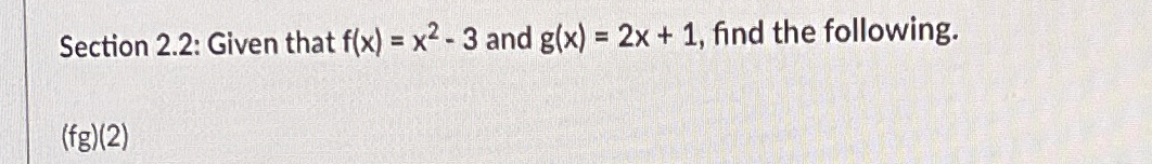Solved Section 2.2: Given that f(x)=x2-3 ﻿and g(x)=2x+1, | Chegg.com