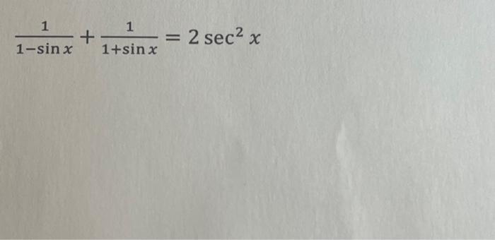 Solved 1−sinx1+1+sinx1=2sec2x | Chegg.com