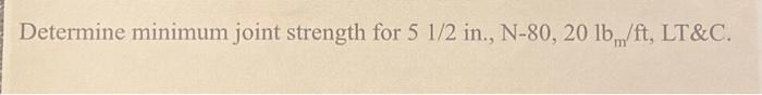 Solved Determine minimum joint strength for 51/2 in., | Chegg.com