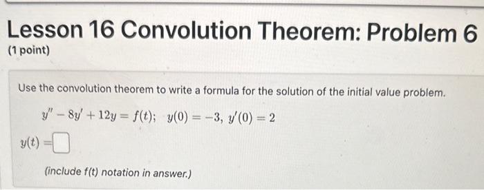 Solved Lesson 16 Convolution Theorem: Problem 6 (1 point) | Chegg.com