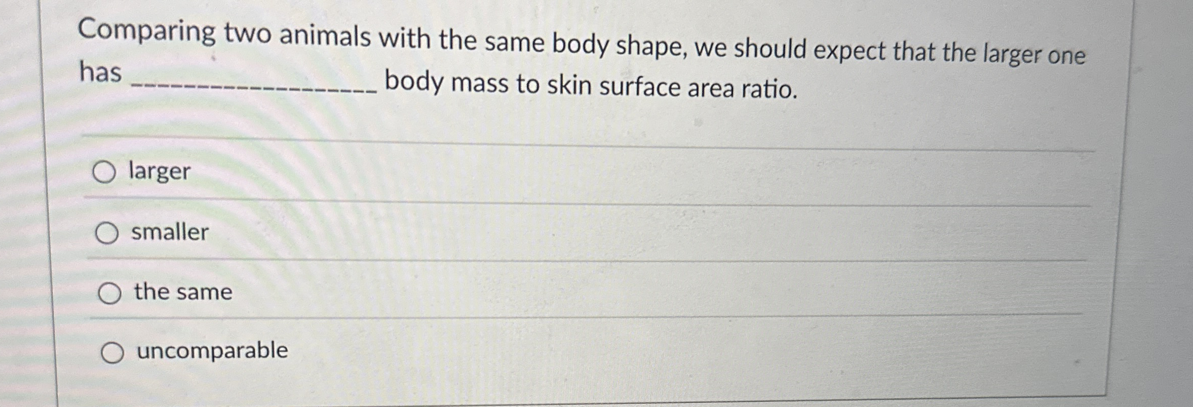 Comparing two animals with the same body shape, we | Chegg.com