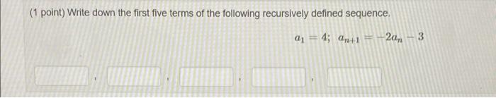 Solved (1 point) Write down the first five terms of the | Chegg.com