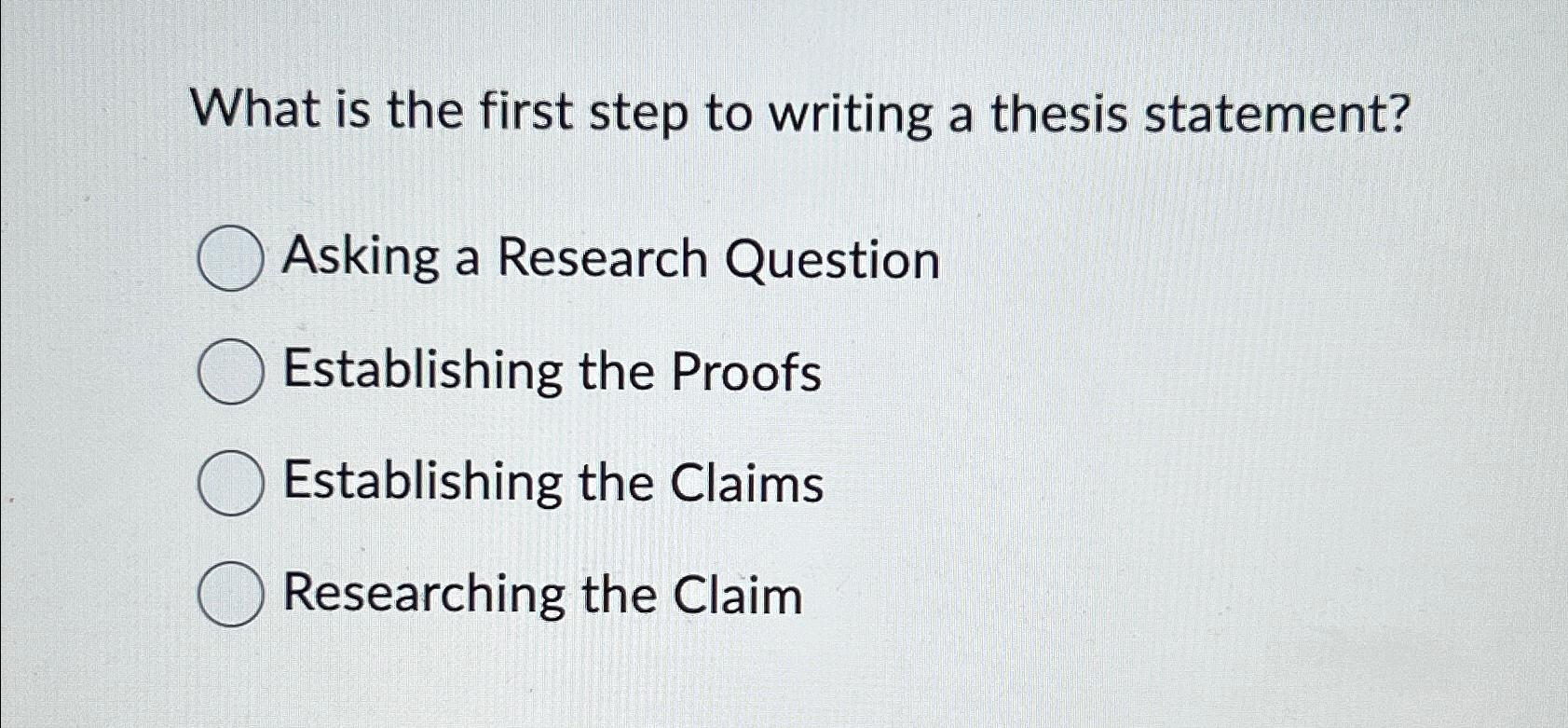 Solved What is the first step to writing a thesis | Chegg.com