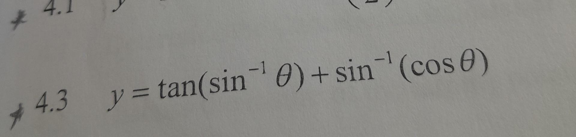 Solved y=tan(sin−1θ)+sin−1(cosθ) | Chegg.com