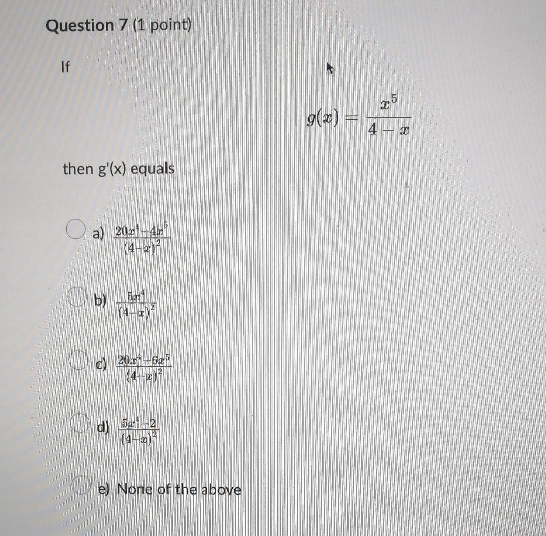 Solved Question 7 (1 point) If g(x)=4−xx5 then g′(x) equals | Chegg.com
