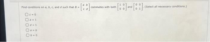 Solved Find conditions on a,b,c, and d such that B=[acbd] | Chegg.com