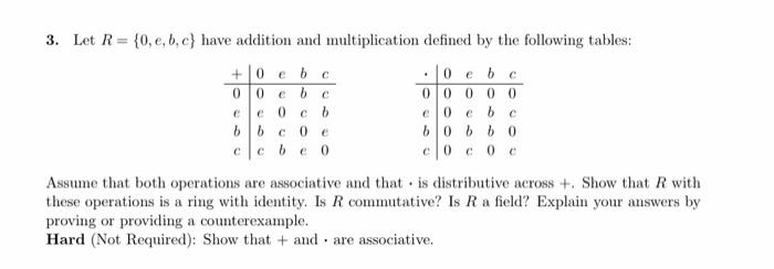 Solved 3. Let R={0,e,b,c} have addition and multiplication | Chegg.com