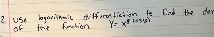 Solved 2. Use logarithmic differentiation to find the der of | Chegg.com