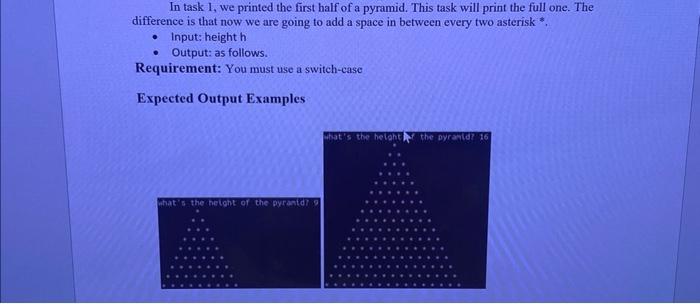 Solved In task 1, we printed the first half of a pyramid. | Chegg.com
