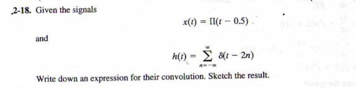 Solved 2-18. Given the signals and x(t) = II(t - 0.5). h(t) | Chegg.com