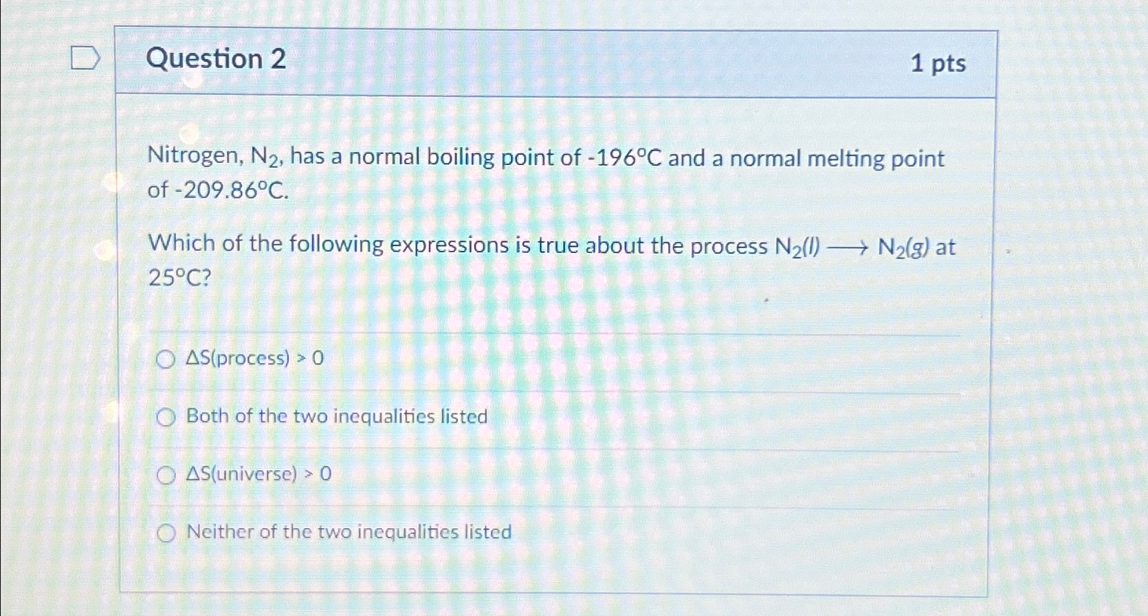 Solved Question 21ptsNitrogen, N2, ﻿has a normal boiling | Chegg.com