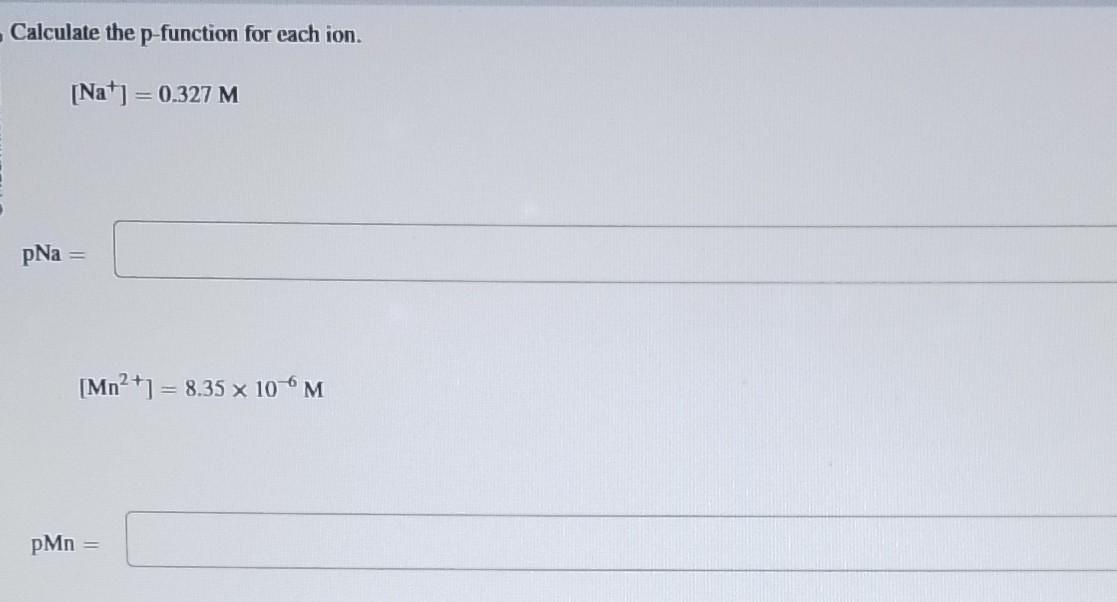 Solved Calculate the p-function for each ion. [Na+]=0.327M | Chegg.com