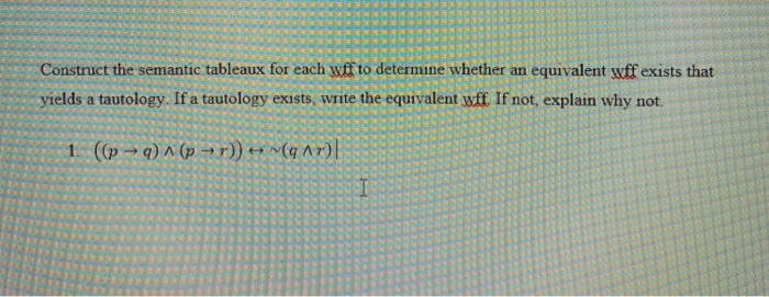 Solved Construct the semantic tableaux for each wff to | Chegg.com
