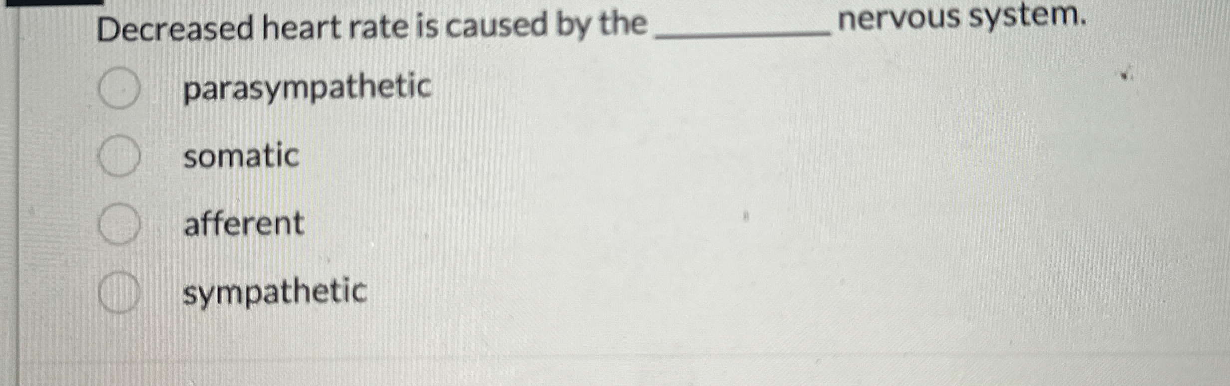 Solved Decreased heart rate is caused by thenervous | Chegg.com