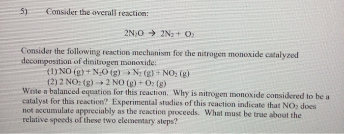 Solved 5) Consider the overall reaction: 2N20 → 2N2 + O2 | Chegg.com