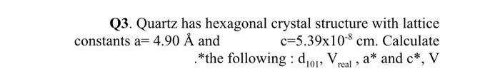 Solved Q3. Quartz has hexagonal crystal structure with | Chegg.com