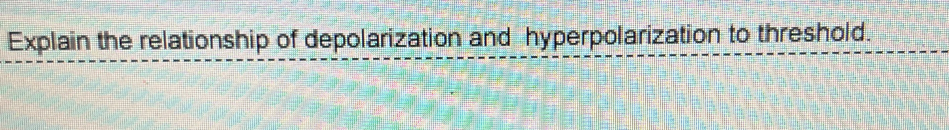 Solved Explain the relationship of depolarization and | Chegg.com