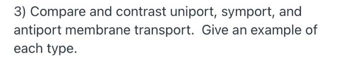 Solved 3) Compare and contrast uniport, symport, and | Chegg.com