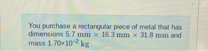 Solved You purchase a rectangular piece of metal that has | Chegg.com