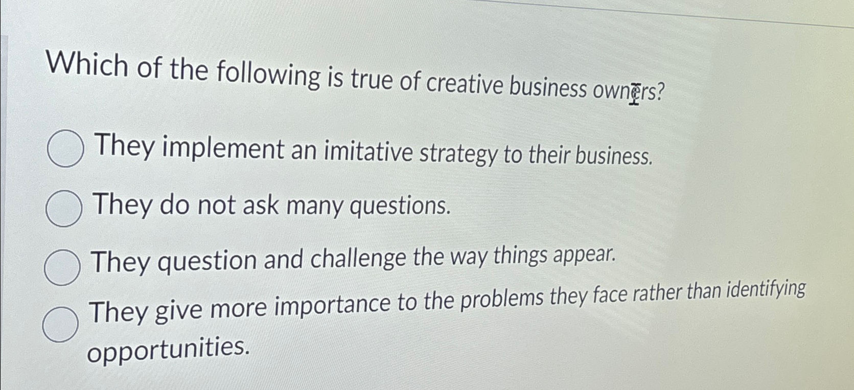 Solved Which of the following is true of creative business | Chegg.com