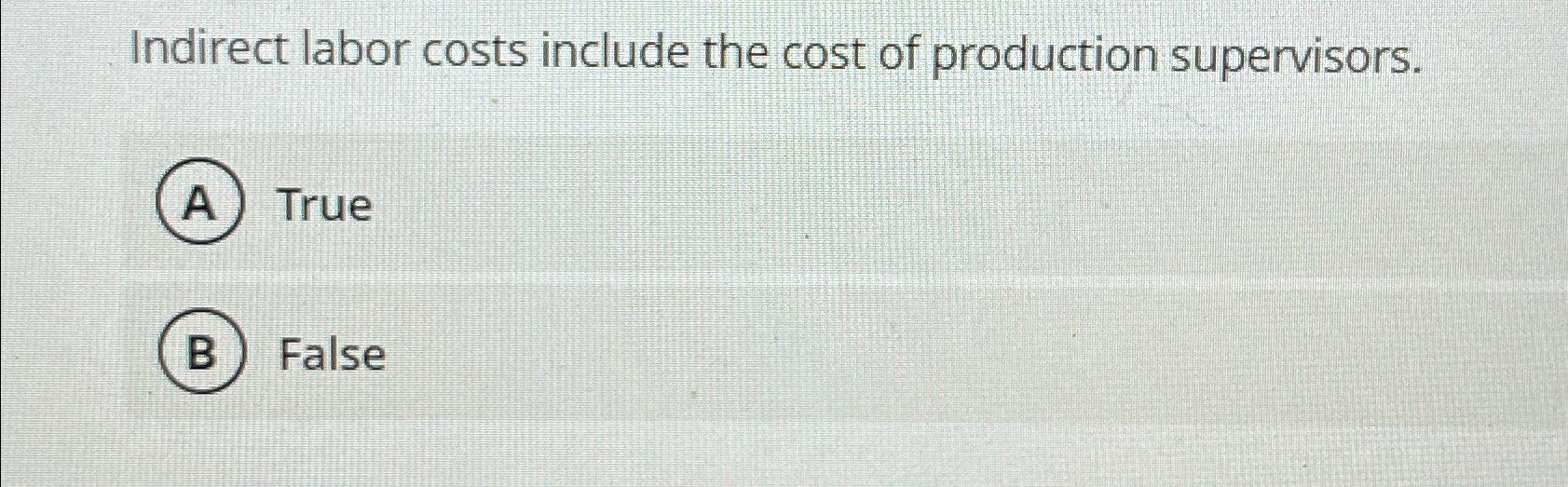 Solved Indirect labor costs include the cost of production | Chegg.com