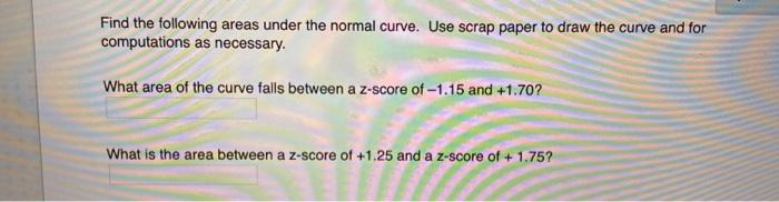 Solved Find the following areas under the normal curve. Use | Chegg.com