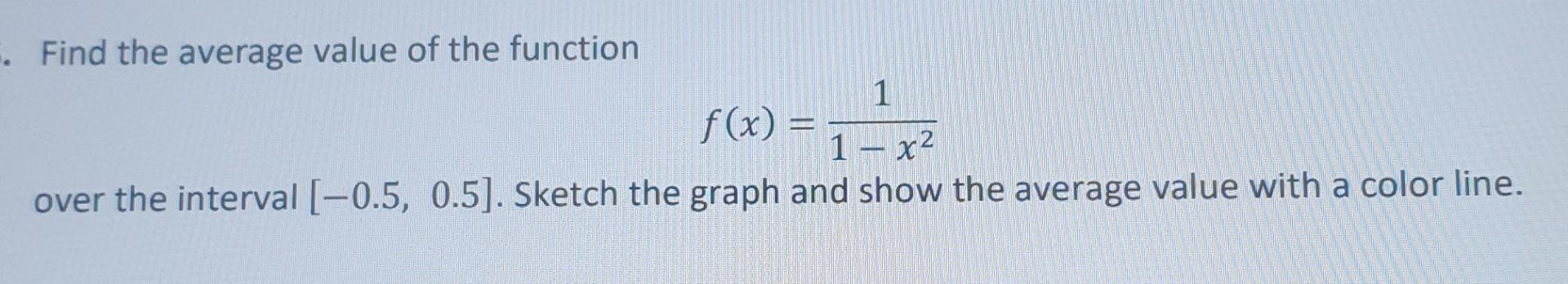 Solved Find the average value of the function f(x)=1−x21 | Chegg.com